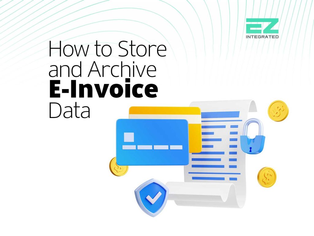 How to Store and Archive E Invoice Data? - EZ integration