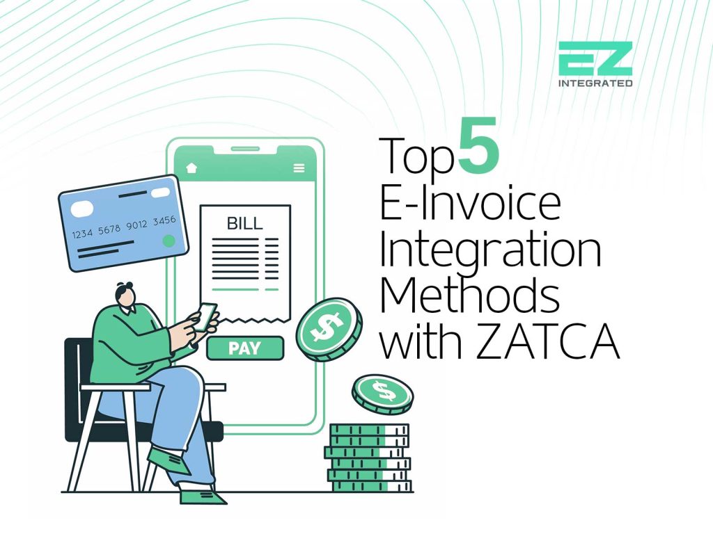 Top 5 E Invoice Integration Methods with ZATCA - EZ integration