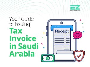 Your Guide to Issuing a Tax Invoice in Saudi Arabia - EZ integration