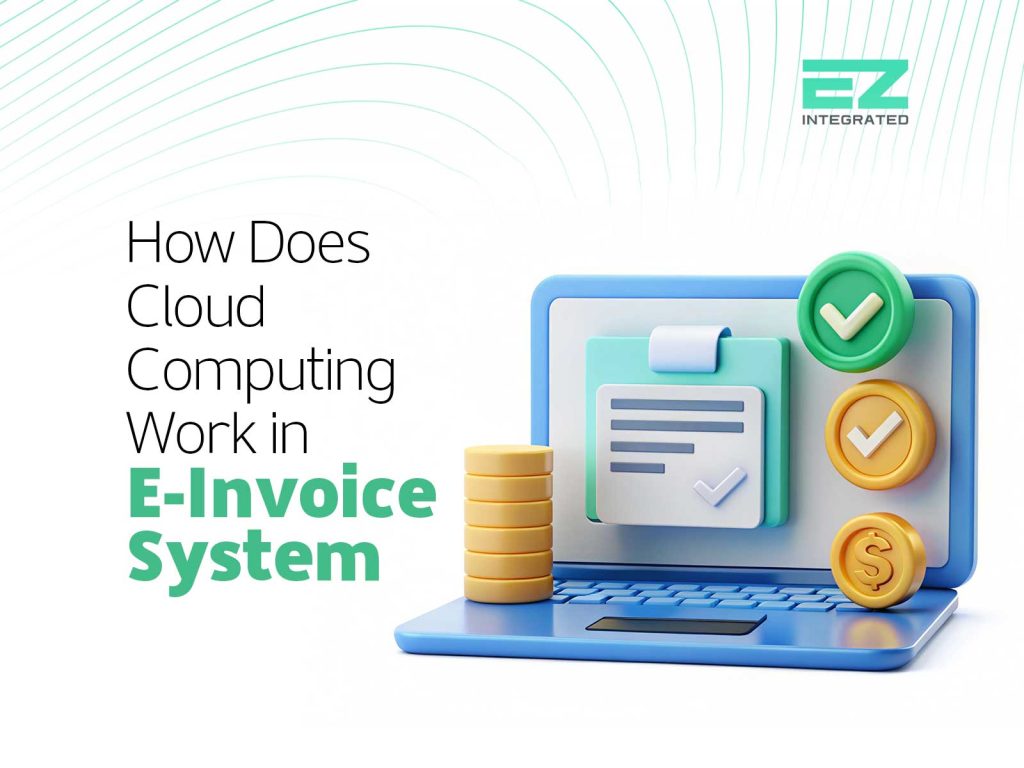 How Does Cloud Computing Work in an E Invoice System - EZ integration