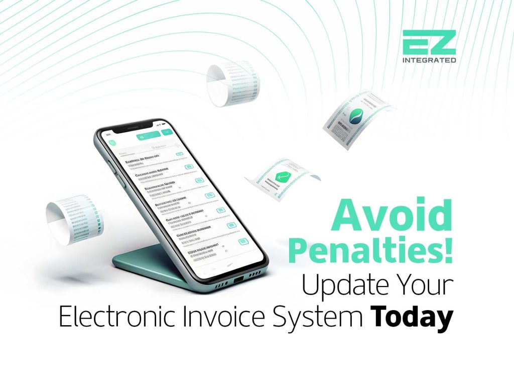 Avoid Penalties: Update Your Electronic Invoice System Today - EZ ...