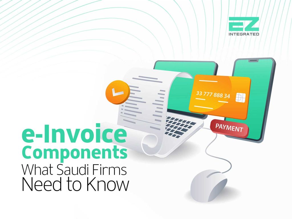 e Invoice Components: What Saudi Firms Need to Know - EZ integration