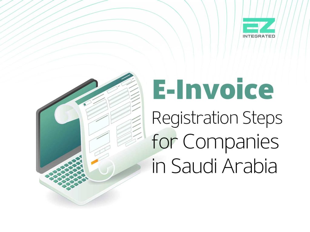 E Invoice Registration Steps for Companies in Saudi Arabia - EZ integration